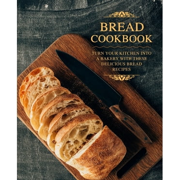 Bread Cookbook : The Essential Guide to Baking Homemade Sourdough Bread ...