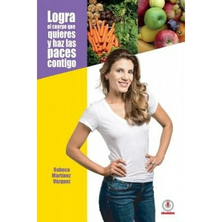 Logra El Cuerpo Que Quieres y Haz Las Paces Contigo [Spanish] | Walmart ...