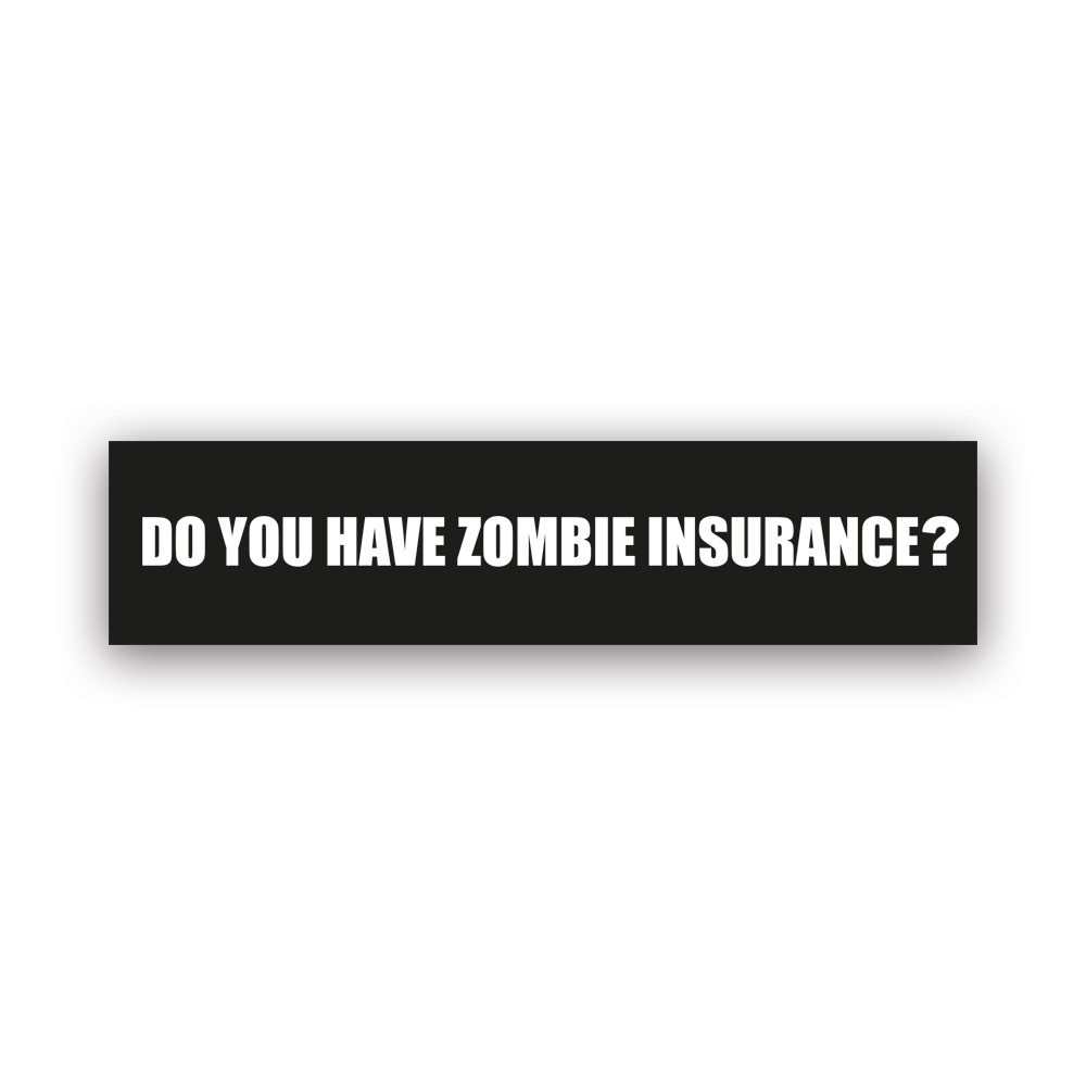 Do You Have Zombie Insurance ? Sticker Decal - Self Adhesive Vinyl ...