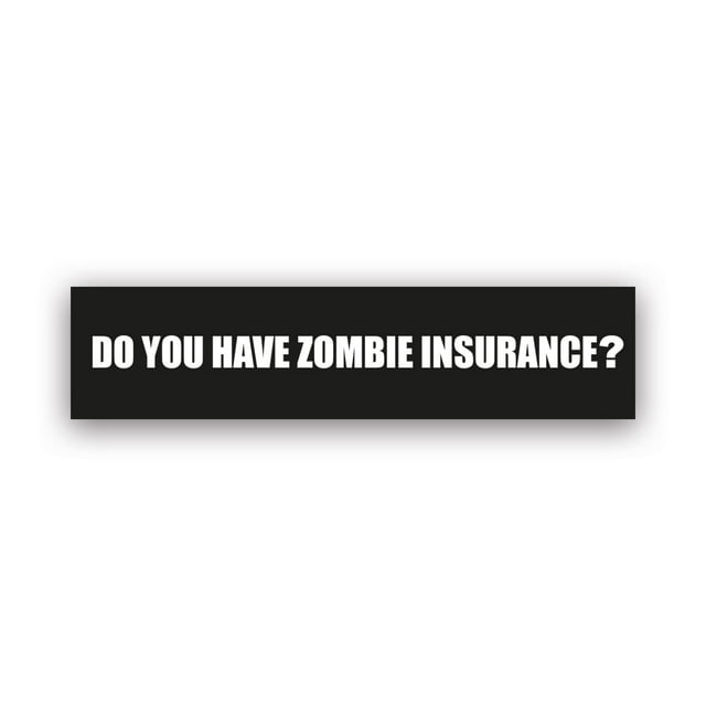 Do You Have Zombie Insurance ? Sticker Decal - Self Adhesive Vinyl ...