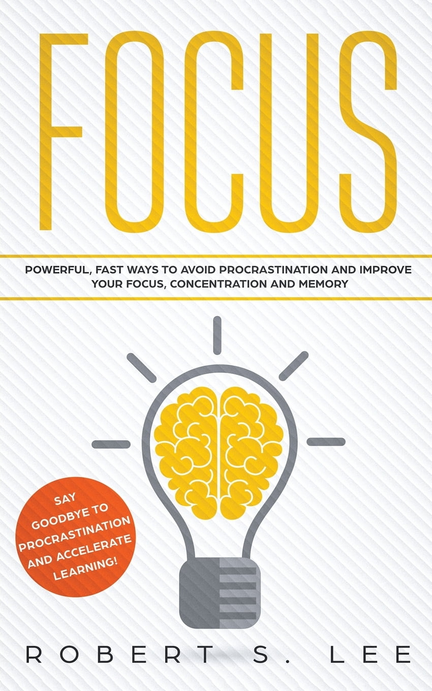 Focus: Powerful, Fast Ways to Avoid Procrastination and Improve Your ...