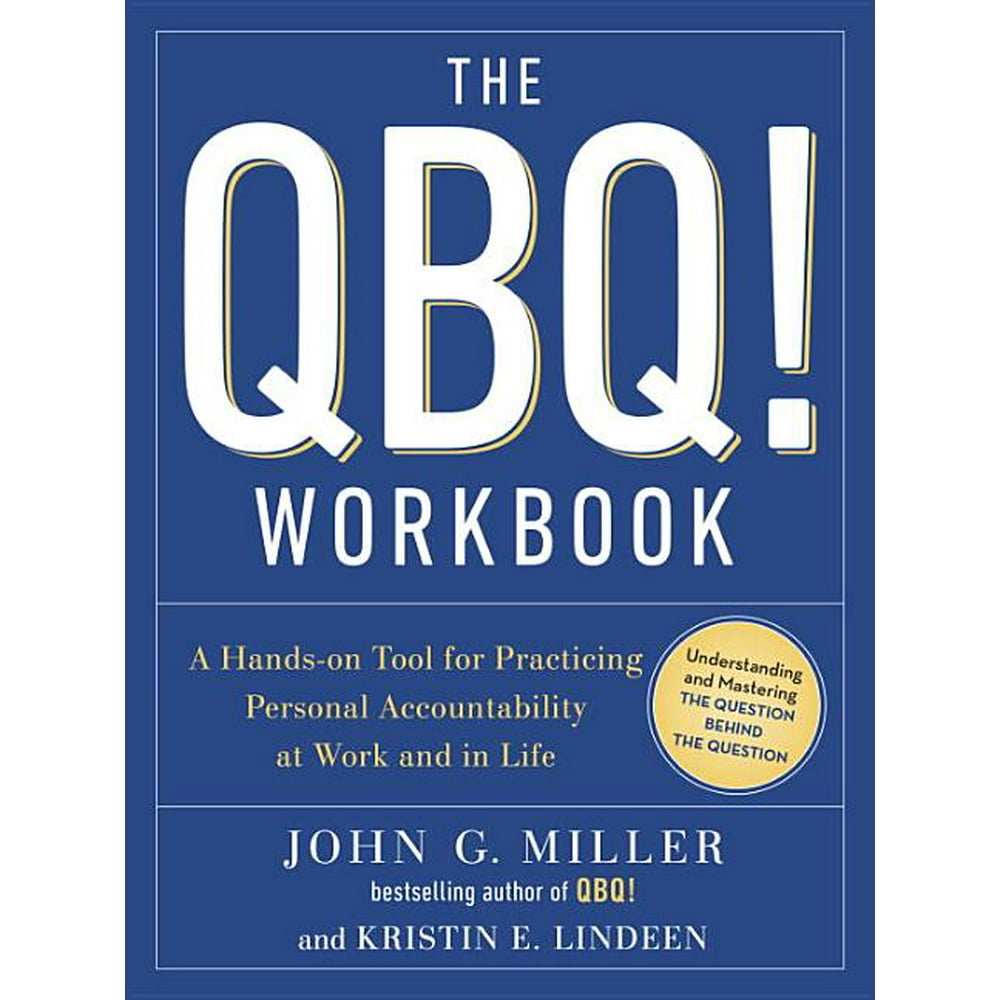 The QBQ! Workbook : A Hands-On Tool for Practicing Personal ...