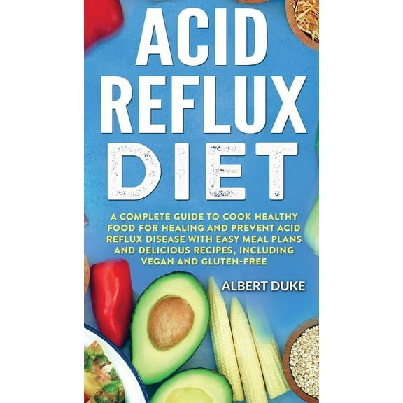 Acid Reflux Diet 2020 : The Complete Diet Plan. How to Cook Healthy ...
