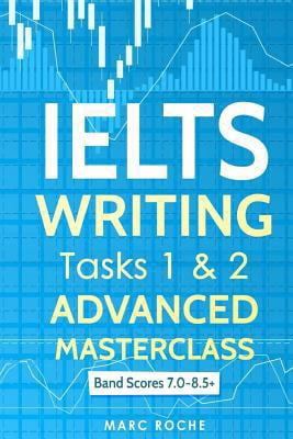 Pre-Owned Ielts Writing: Advanced Writing Masterclass (Ielts Tasks 1 ...