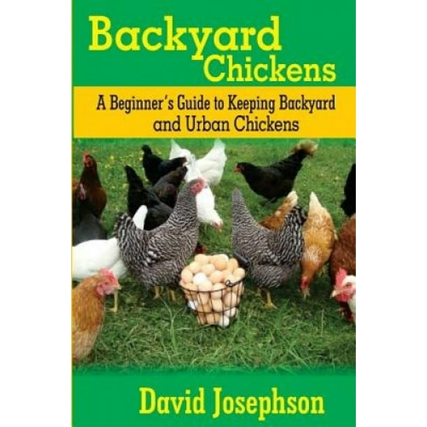 Backyard Chickens: A Beginner's Guide to Keeping Backyard and Urban ...