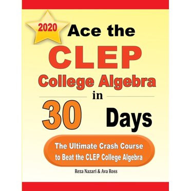 Prepare for the CLEP College Algebra Test in 7 Days: A Quick Study ...