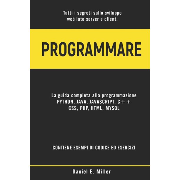 Programmare: Tutti i segreti sullo sviluppo web lato server e client. PYTHON, JAVA, JAVASCRIPT ...
