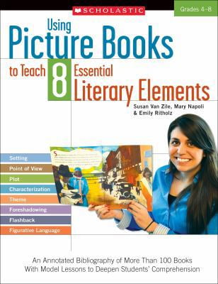 Pre-Owned Using Picture Books to Teach 8 Essential Literary Elements: An Annotated Bibliography ...