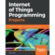 Internet of Things Programming Projects : Build modern IoT solutions with the Raspberry Pi 3 and ...