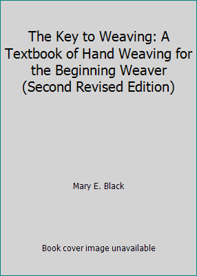 Pre-Owned The Key to Weaving: A Textbook of Hand Weaving for the ...