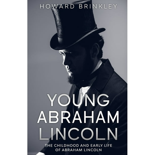 Young Abraham Lincoln : The Childhood and Early Life of Abraham Lincoln ...