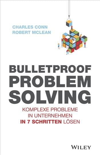 Bulletproof Problem Solving : Komplexe Probleme in Unternehmen in 7 ...
