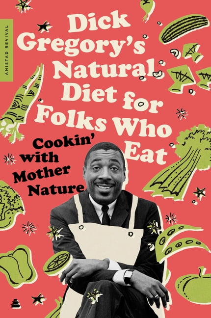 Dick Gregory's Natural Diet for Folks Who Eat : Cookin' with Mother ...