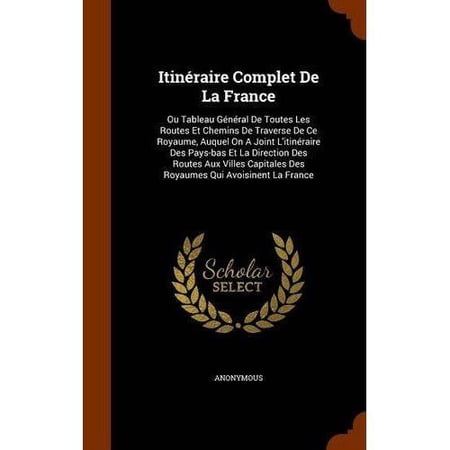 Itineraire Complet de La France: Ou Tableau General de Toutes Les ...