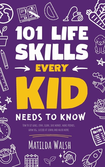 101 Life Skills Every Kid Needs to Know - How to set goals, cook, clean ...