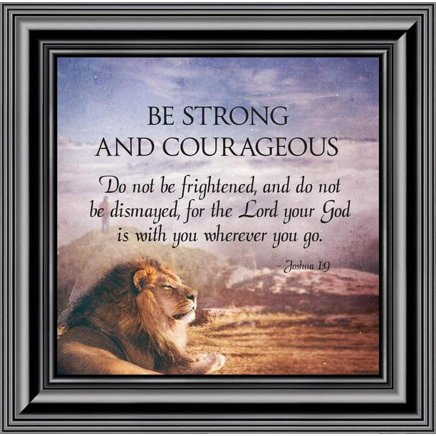 Be Strong And Courageous T Of Encouragement Joshua 1 9 Bible