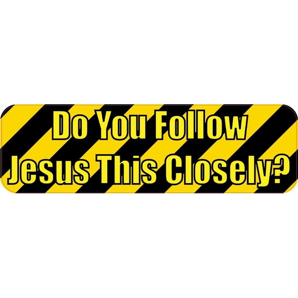 10in x 3in Do You Follow Jesus This Closely Bumper Stickers Decals ...