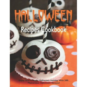 Halloween Recipes Cookbook : 100+ Freaky Fun Recipes & Crafts for ...