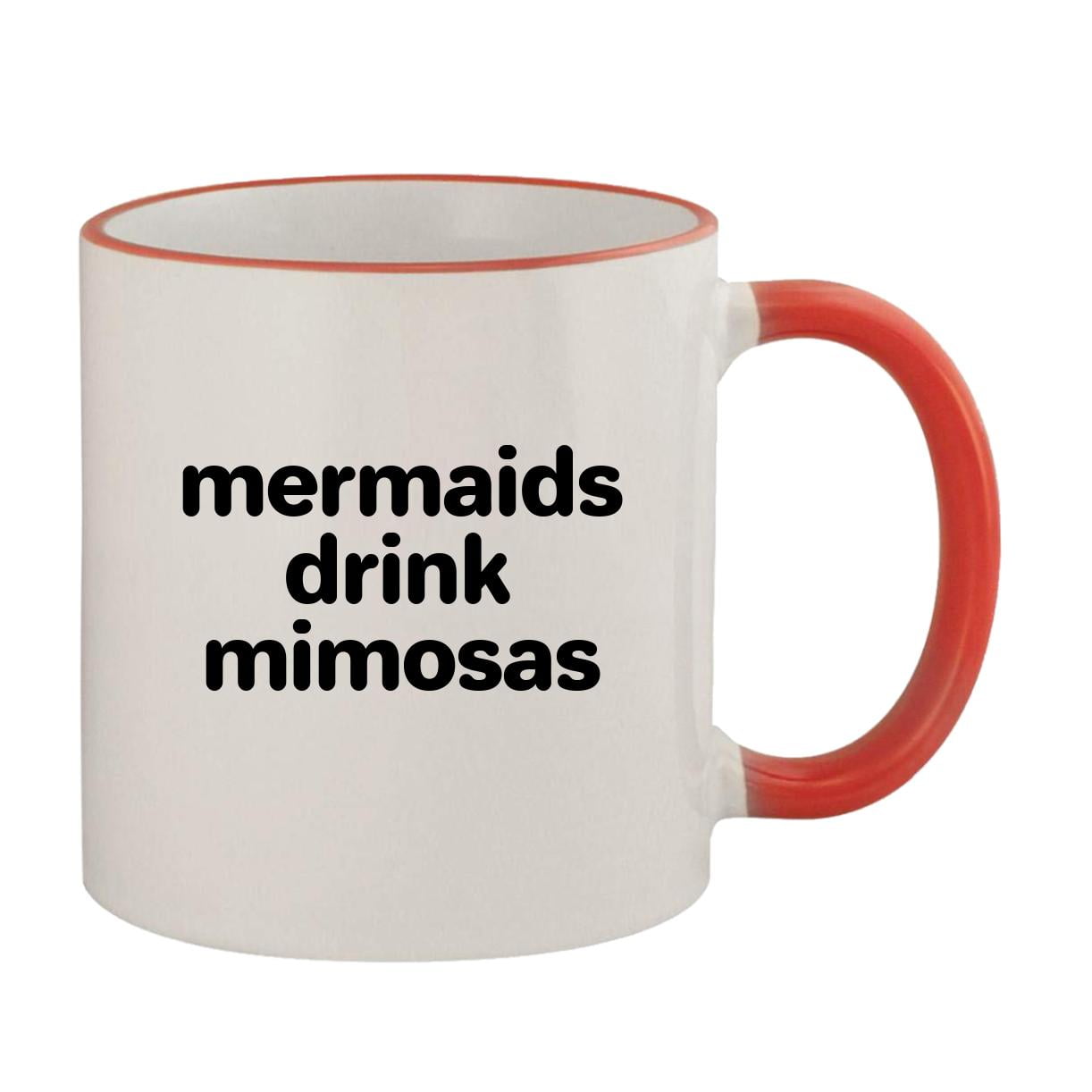 Mermaids Drink Mimosas - 11oz Colored Rim and Handle Coffee Mug, Red ...