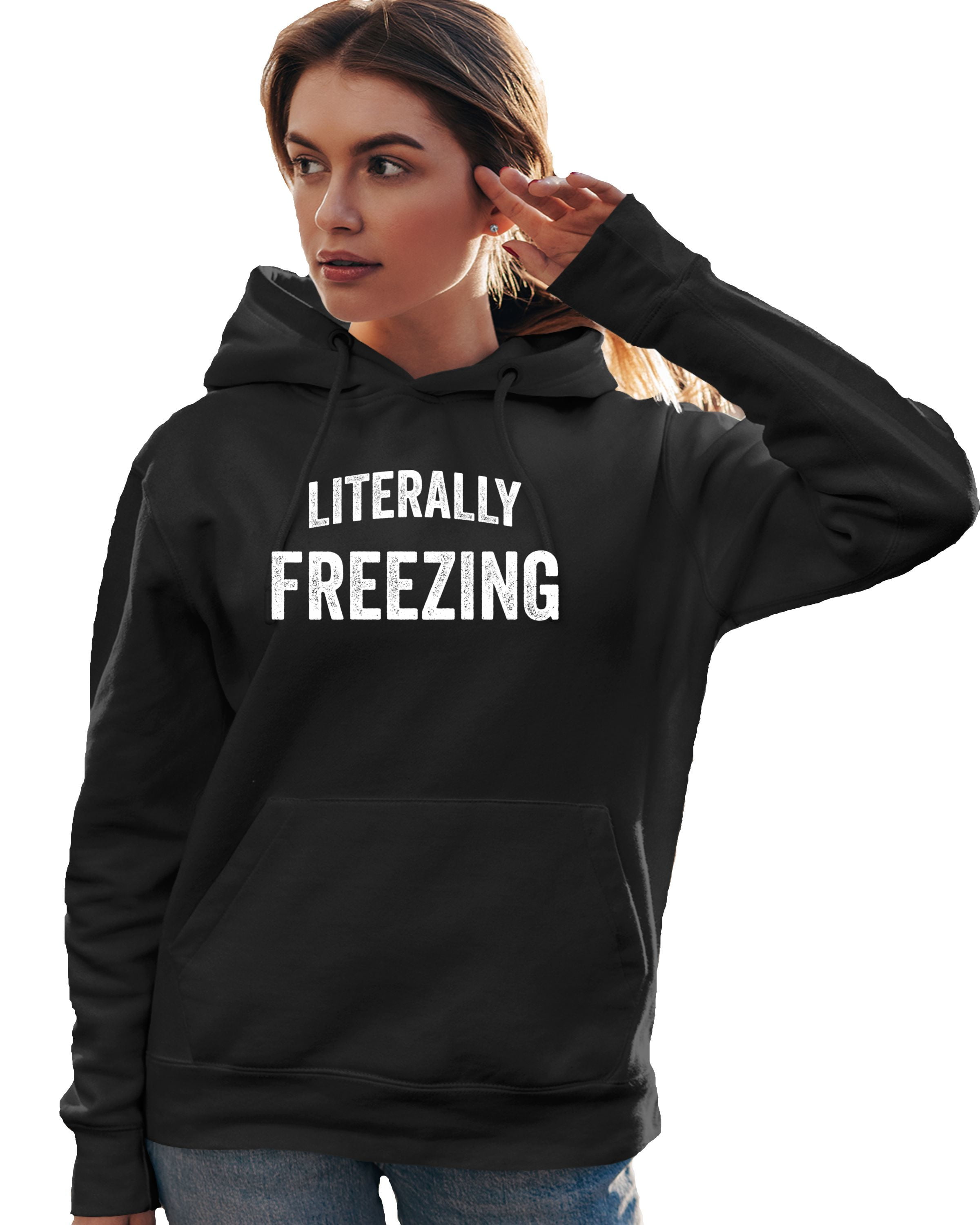 Adult I Am Literally Freezing Cold Sweatshirt Hoodie - Walmart.com
