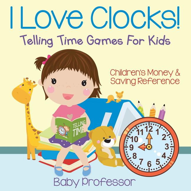 I Love Clocks! - Telling Time Games For Kids: Children'S Money & Saving ...