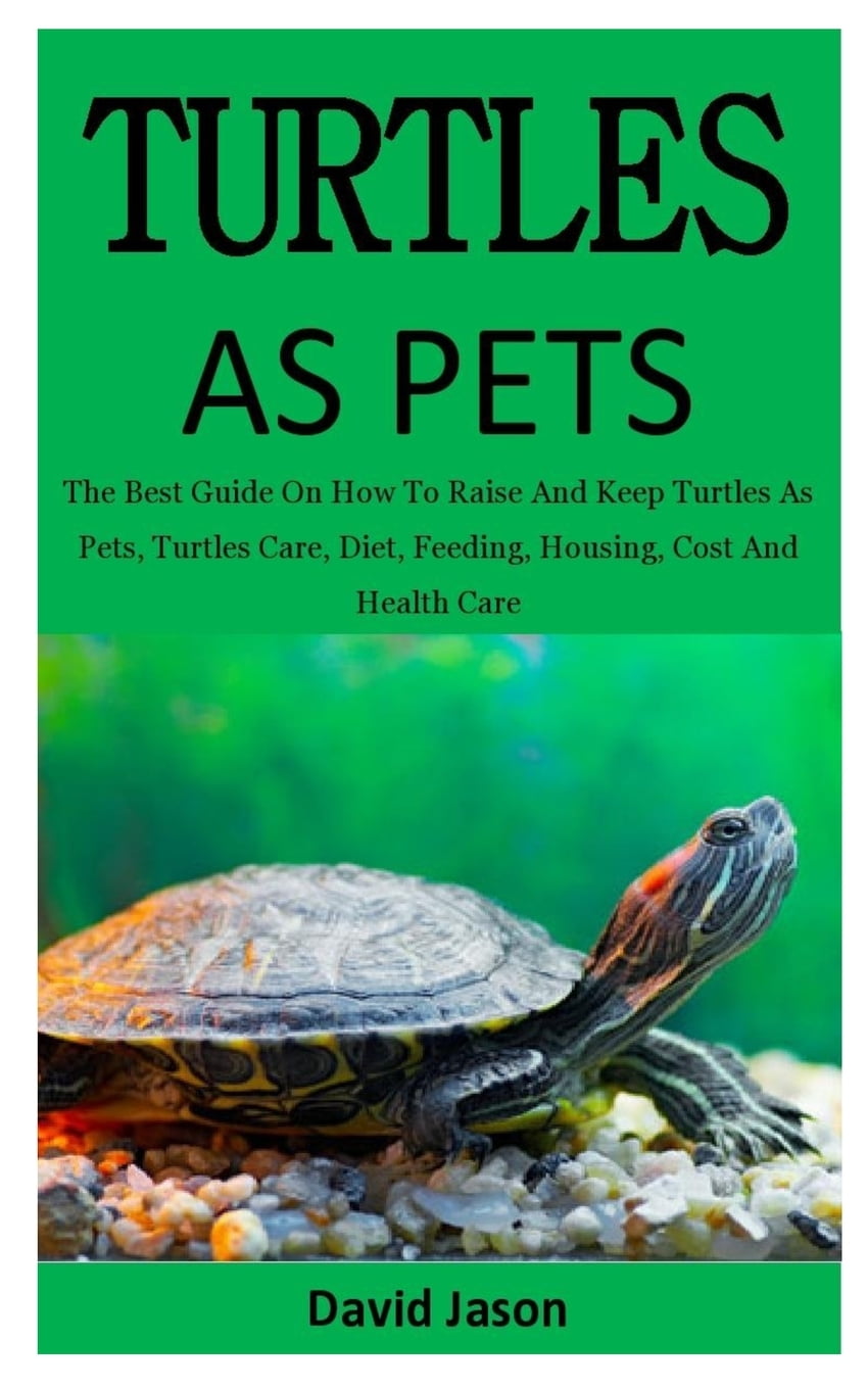 Turtles As Pets : The Best Guide On How To Raise And Keep Turtles As ...
