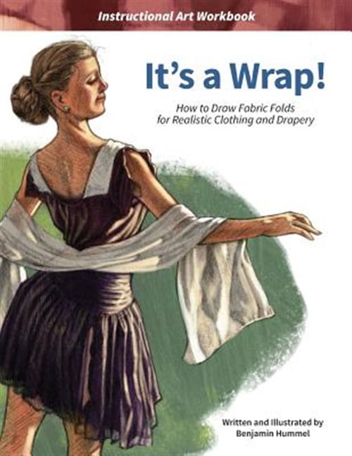 Pre-Owned It's a Wrap!: How to Draw Fabric Folds for Realistic Clothing ...