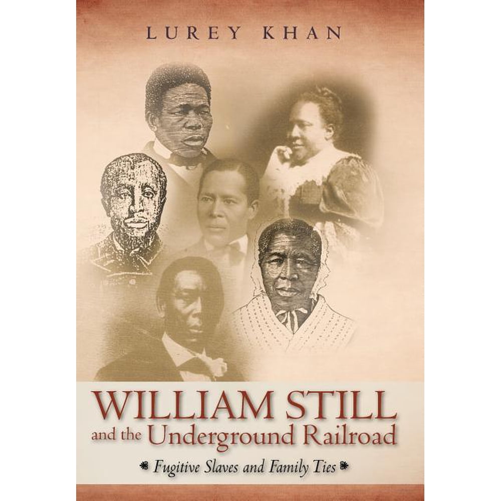 William Still and the Underground Railroad: Fugitive Slaves and Family ...