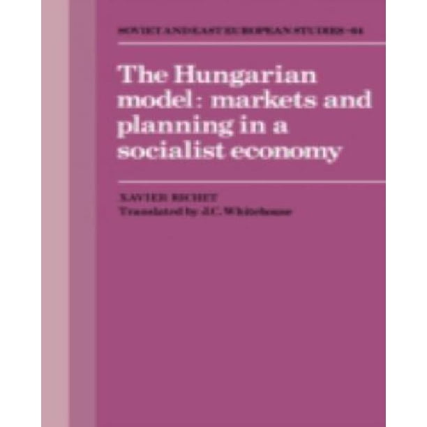 The Hungarian Model: Markets and Planning in a Socialist Economy ...