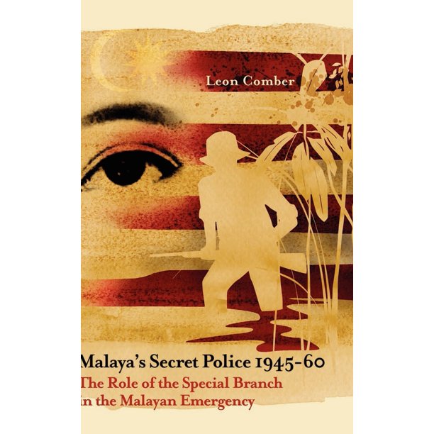 Malaya's Secret Police 1945-60 : The Role of the Special Branch in the ...