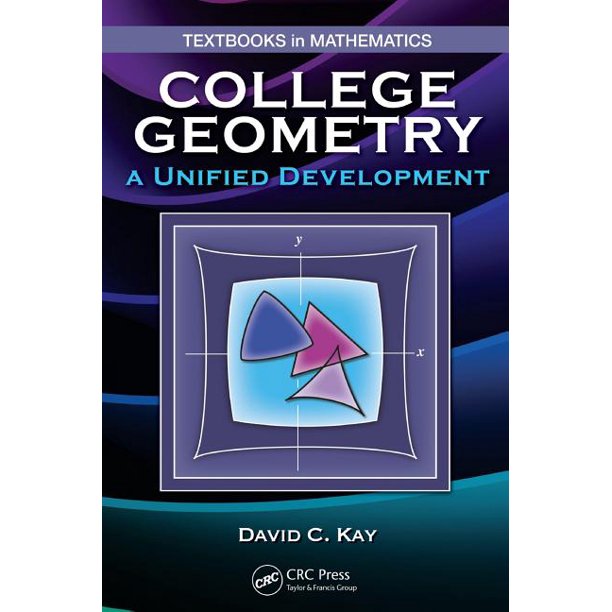 Textbooks in Mathematics: College Geometry : A Unified Development ...