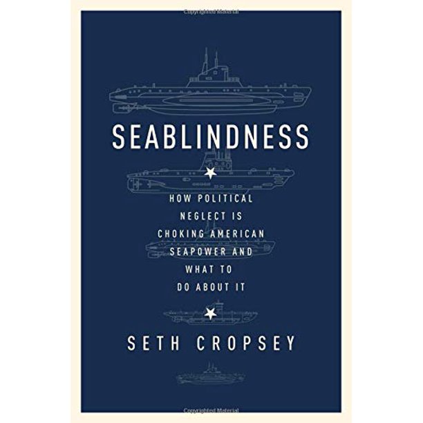 Seablindness: How Political Neglect Is Choking American Seapower and ...