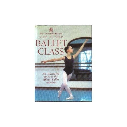 Pre-Owned Step-by-step Ballet Class: Illustrated Guide to the Official ...