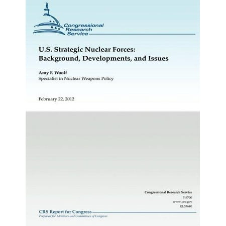 U.S. Strategic Nuclear Forces: Background, Developments, and Issues ...