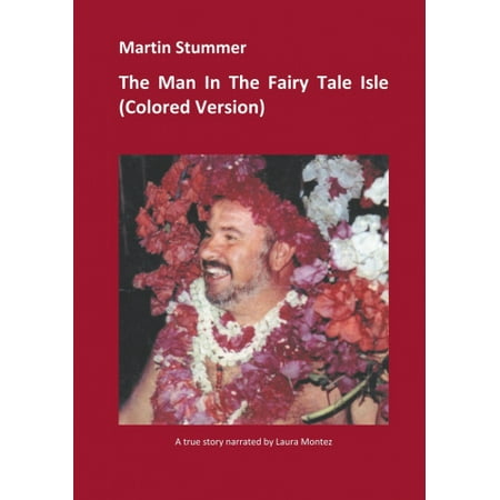 The Man In The Fairy Tale Isle (Colored Version): A true story narrated ...