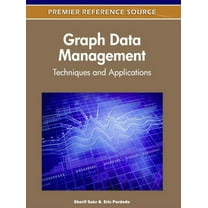 Premier Reference Source: Graph Data Management: Techniques and Applications (Hardcover ...