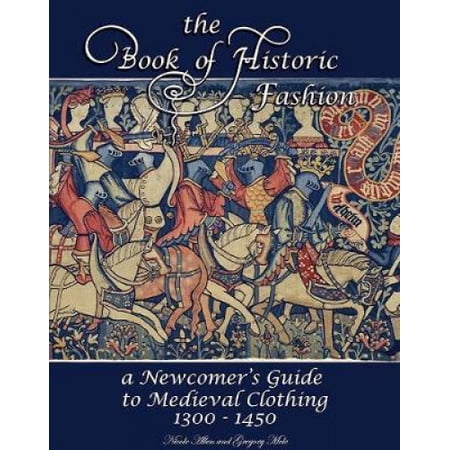 The Book of Historic Fashion: A Newcomer's Guide to Medieval Clothing ...