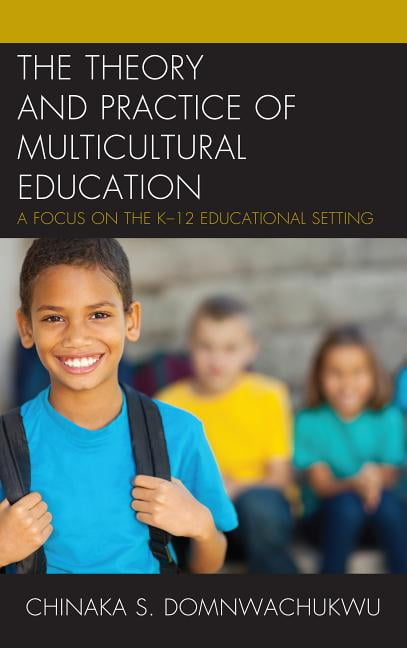 The Theory and Practice of Multicultural Education : A Focus on the K ...