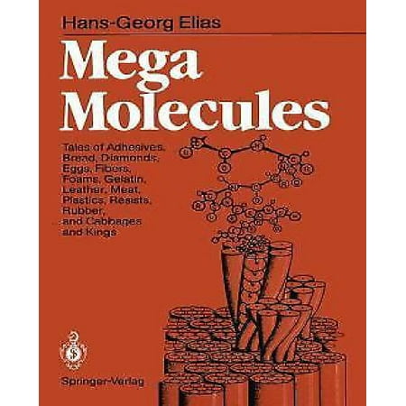 Mega Molecules: Tales of Adhesives, Bread, Diamonds, Eggs, Fibers, Foams, Gelatin, Leather, Meat ...