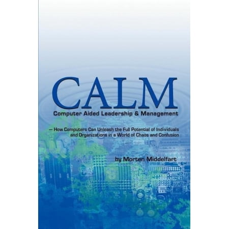 Calm: Computer Aided Leadership & Management:-How Computers Can Unleash ...