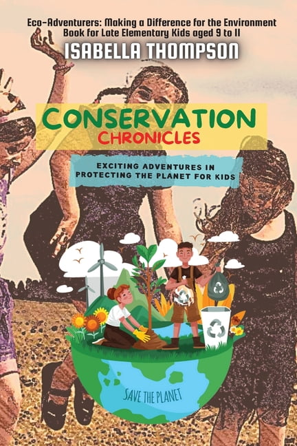 Eco-Adventurers: Making a Difference for the Environment: Conservation ...
