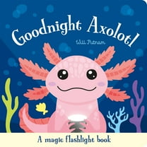 Magic Flashlight Books Goodnight Axolotl, (Hardcover) - Walmart.com