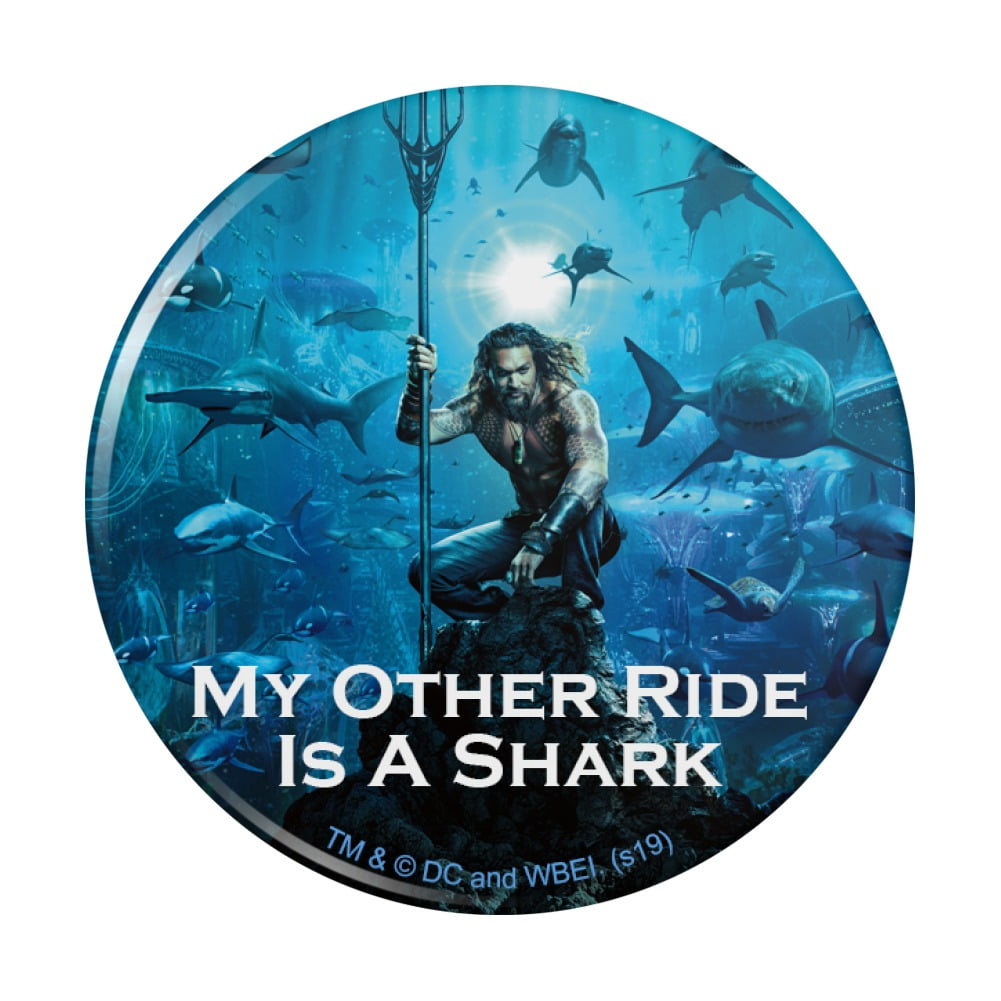 Aquaman Movie My Other Ride is a Shark Pinback Button Pin - Walmart.com