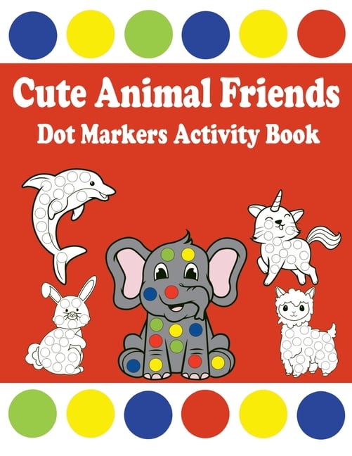 Volume 1: Cute Animal Friends Dot Markers Activity Book: Great for Kids ...