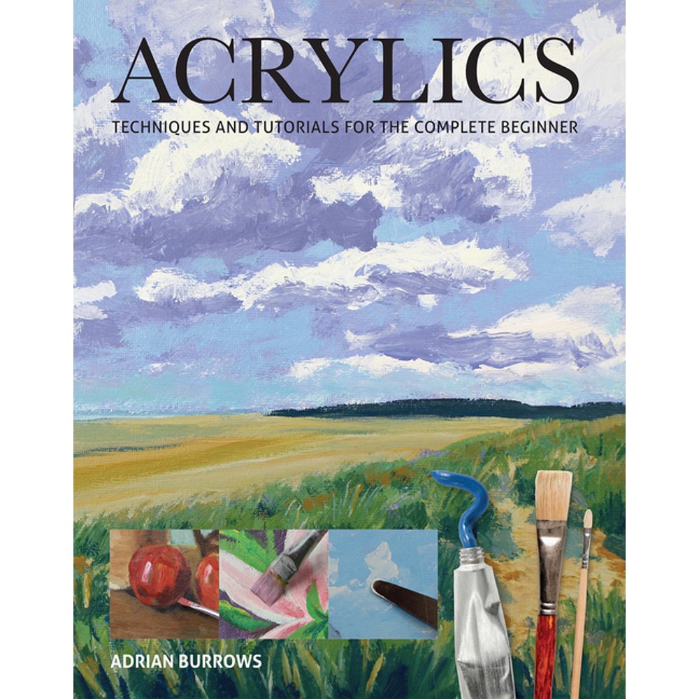 Acrylics : Techniques and Tutorials for the Complete Beginner ...