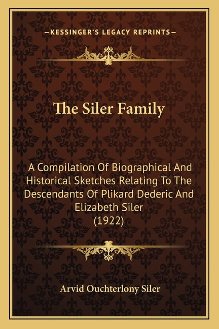 The Siler Family : A Compilation Of Biographical And Historical ...