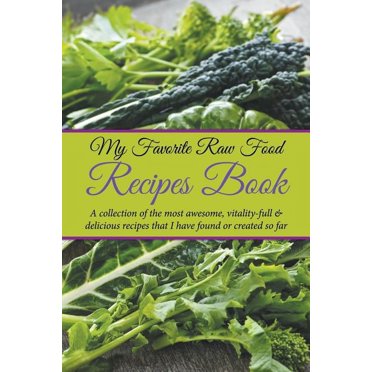 Raw Food Cookbook: Raw Food Diet Recipes Including Some of the Best Raw ...