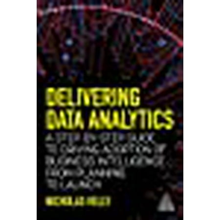 Delivering Data Analytics: A Step-By-Step Guide to Driving Adoption of ...