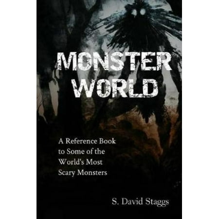 Monster World: A Reference Guide to Some of the World's Most Scary ...