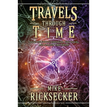 Time Traveler: A Scientist's Personal Mission to Make Time Travel a ...